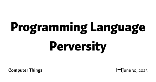 Programming Language Perversity • Buttondown