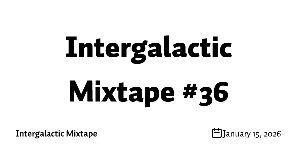 Intergalactic Mixtape #36 • Buttondown