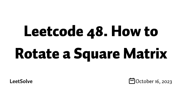 Leetcode 48 How To Rotate A Square Matrix • Buttondown