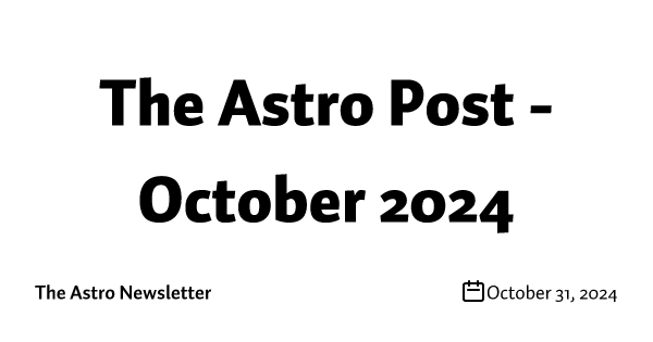 The Astro Post - October 2024 • Buttondown