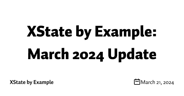 XState by Example: March 2024 Update • Buttondown